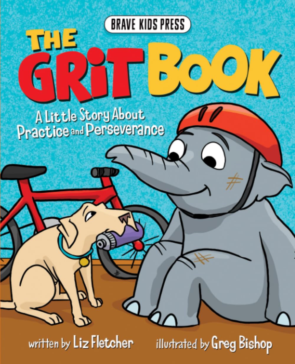 The Grit Book: A Little Story About Not Giving Up (Brave Kids Press ...