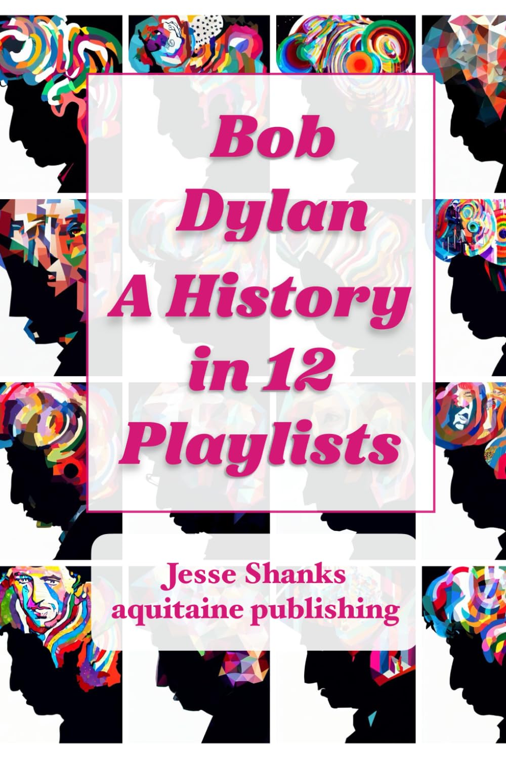 Bob Dylan A History in 12 Playlists (Bob Dylan Collection): Amazon.co ...