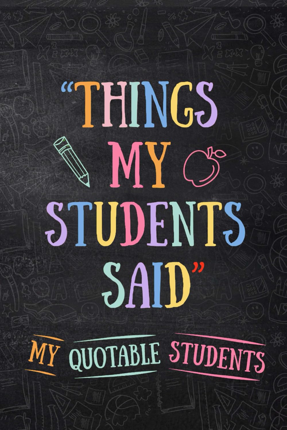 Amazon.com: Things My Students Said My Quotable Students Journal: A ...