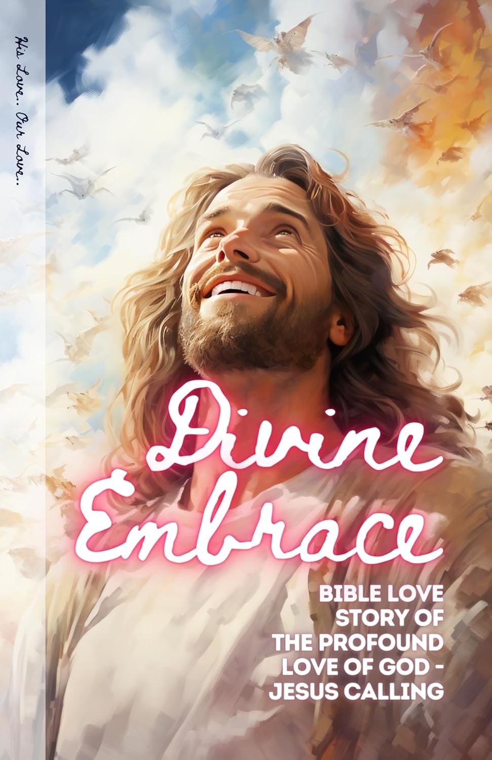 Divine Embrace: Bible love story of the profound love of God - Jesus ...