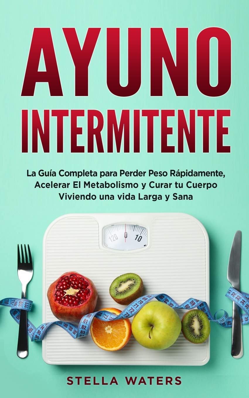 Buy Ayuno Intermitente: La Guía Completa para Perder Peso Rápidamente ...