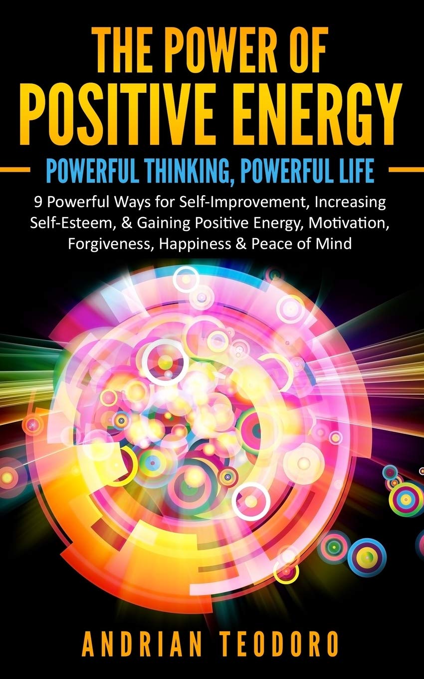 The Power of Positive Energy: Powerful Thinking,Powerful Life: 9 ...