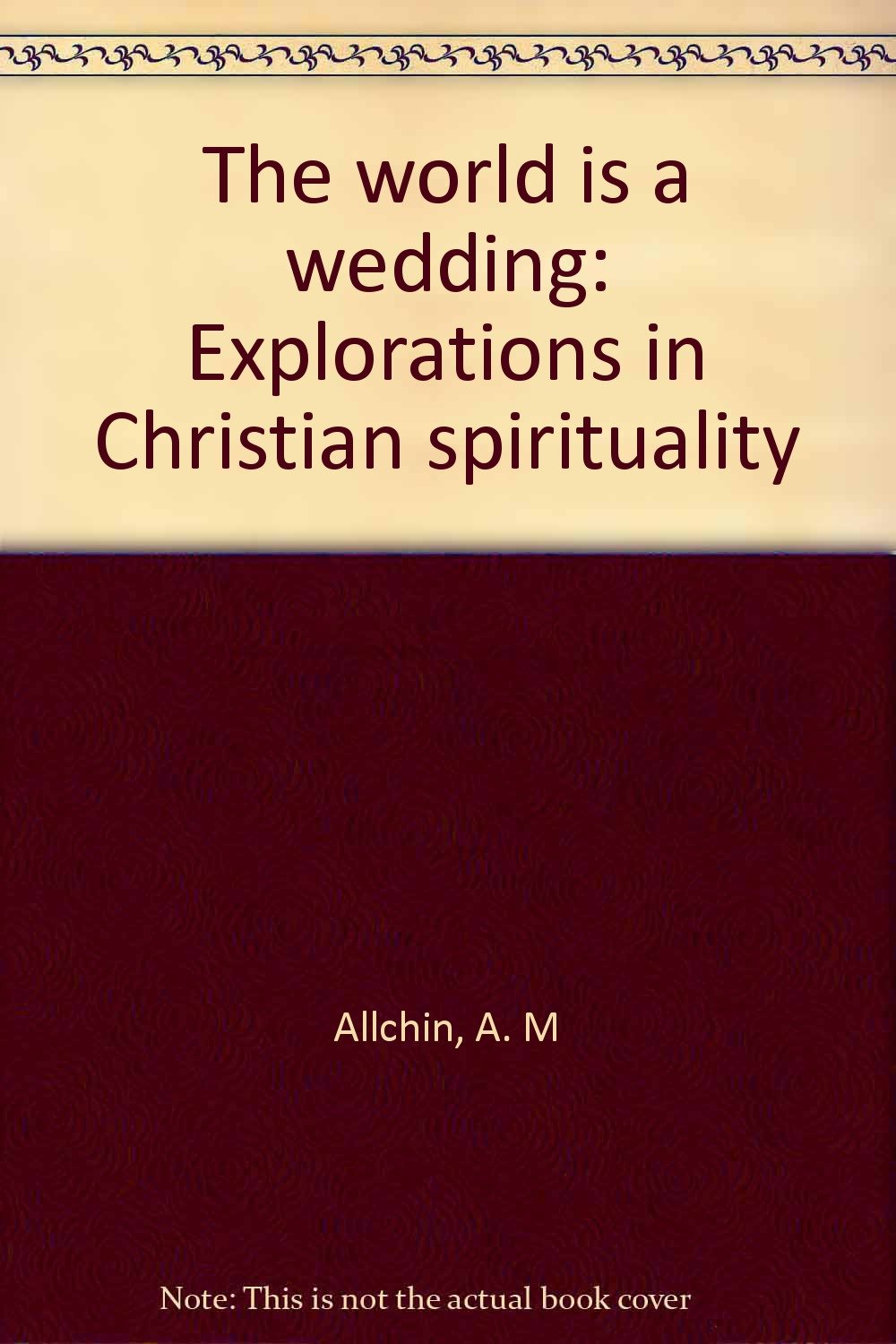 Amazon.com: The world is a wedding: Explorations in Christian ...