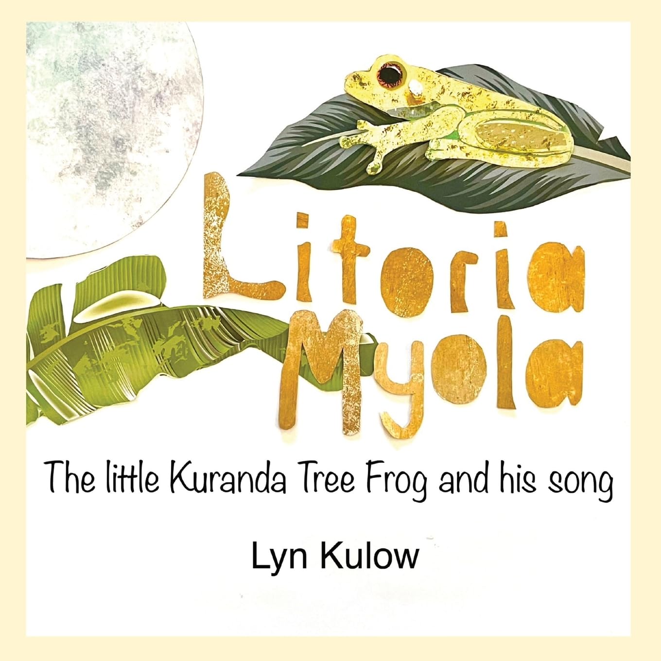 Litoria Myola: the little Kuranda Tree Frog and his song : Kulow, Lyn ...