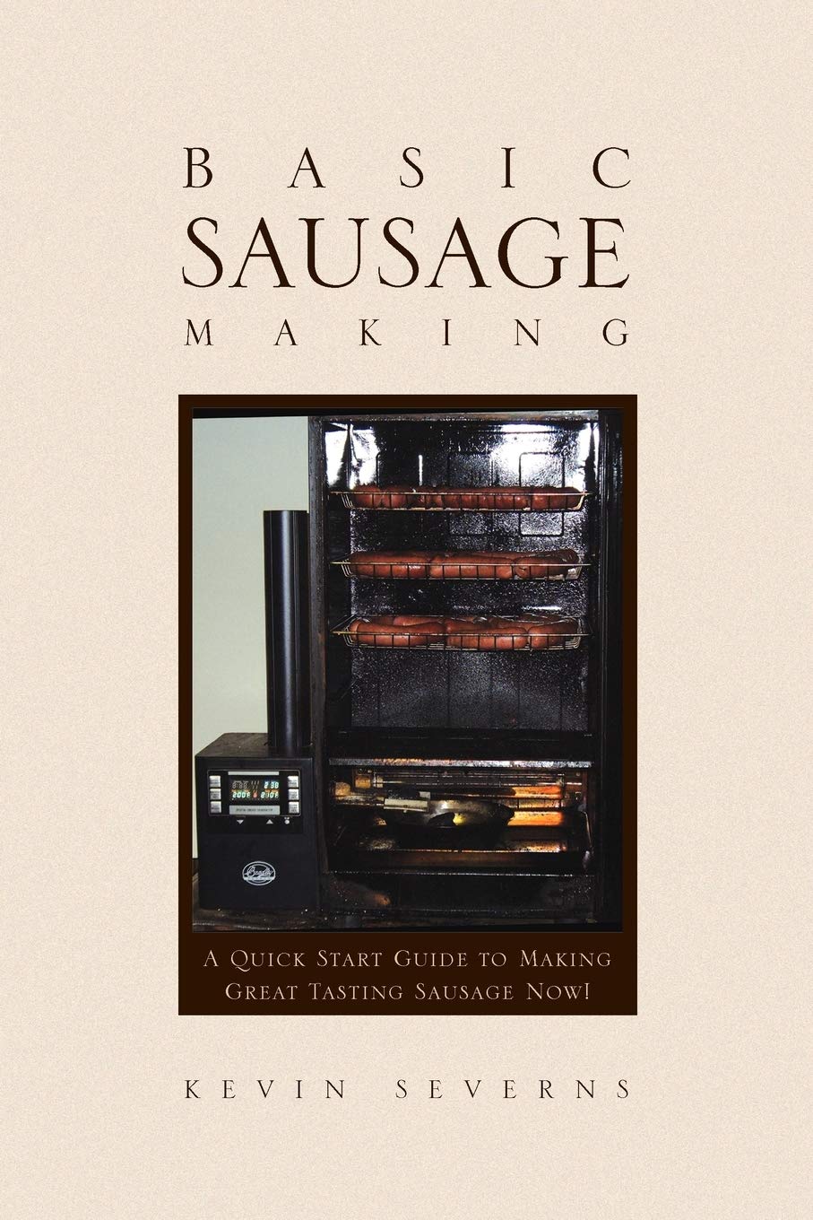 Basic Sausage Making: A Quick Start Guide to Making Great Tasting ...