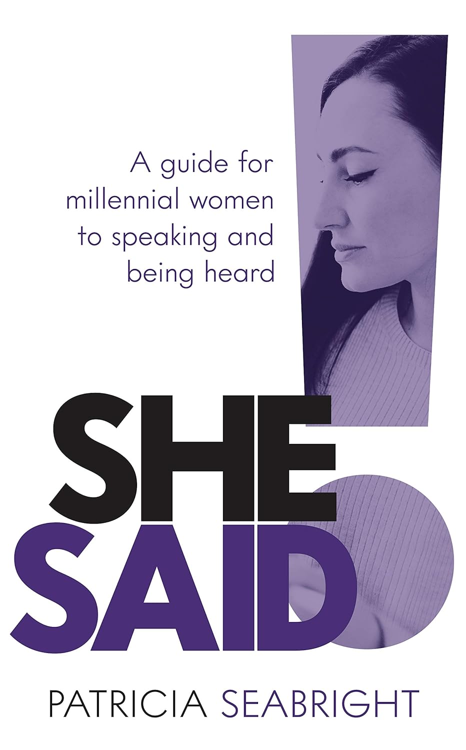 She Said!: A guide for millennial women to speaking and being heard ...