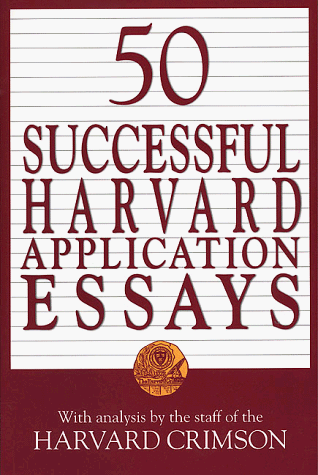 50 Successful Harvard Application Essays: What Worked for Them Can Help ...
