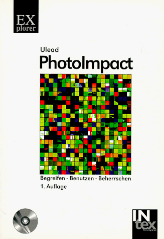 Ulead PhotoImpact 4.x, m. CD-ROM: Begreifen, Benutzen, Beherrschen ...