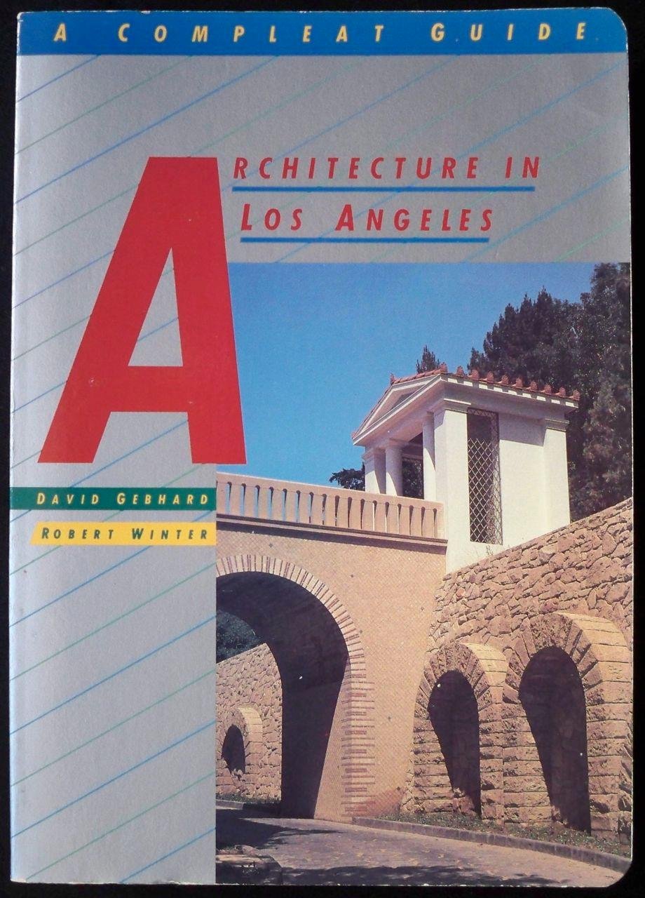 Architecture in Los Angeles: A Compleat Guide: Gebhard, David, Winter ...
