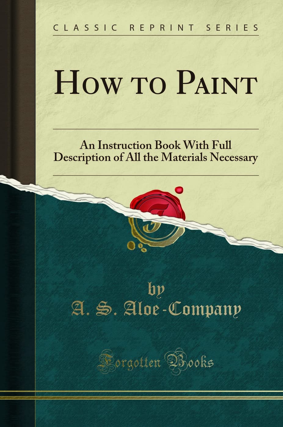 How to Paint: An Instruction Book With Full Description of All the ...