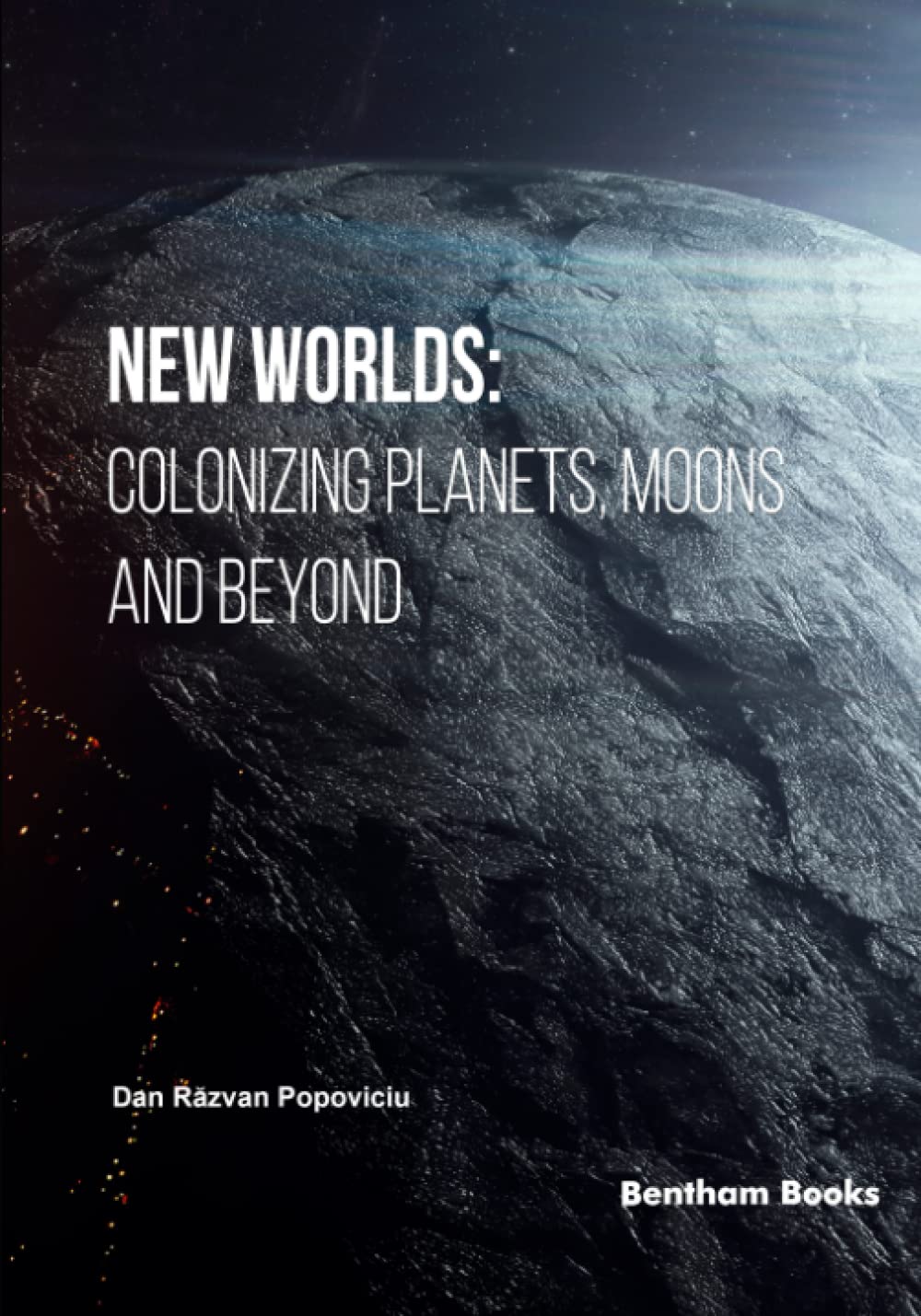 New Worlds: Colonizing Planets, Moons and Beyond: Popoviciu, Dan Răzvan ...