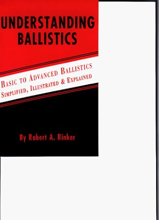 Understanding Ballistics: Basic to Advanced Simplified, Illustrated and ...