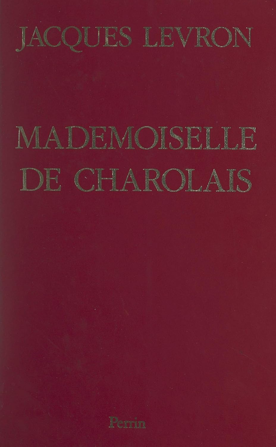 Mademoiselle de Charolais: La scandaleuse petite-fille de Louis XIV ...