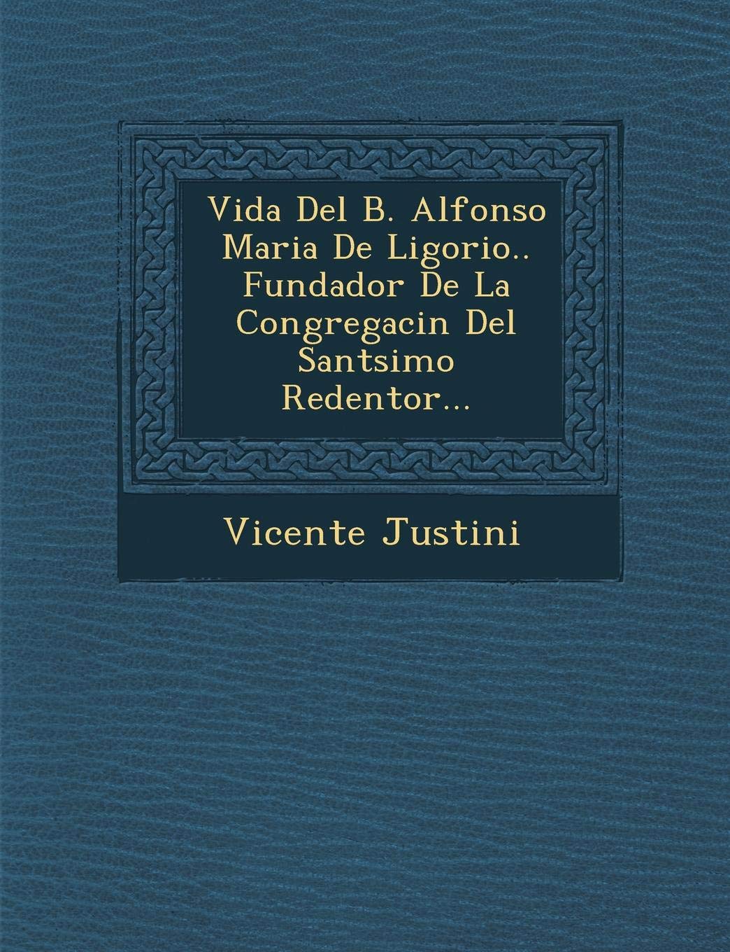Buy Vida Del B. Alfonso Maria De Ligorio.. Fundador De La Congregacin ...