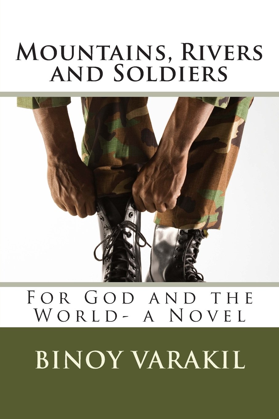 Mountains, Rivers and Soldiers: For God and the World- a Novel: Varakil, Binoy: 9781514131930 ...