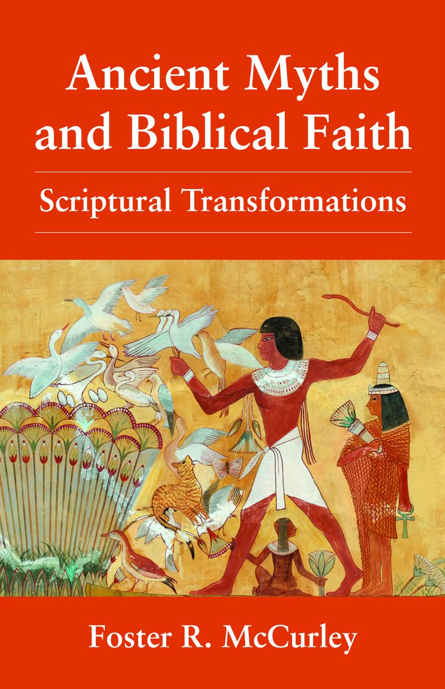 Ancient Myths and Biblical Faith: Scriptural Transformations: McCurley ...