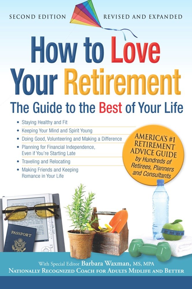 How to Love Your Retirement: The Guide to the Best of Your Life ...