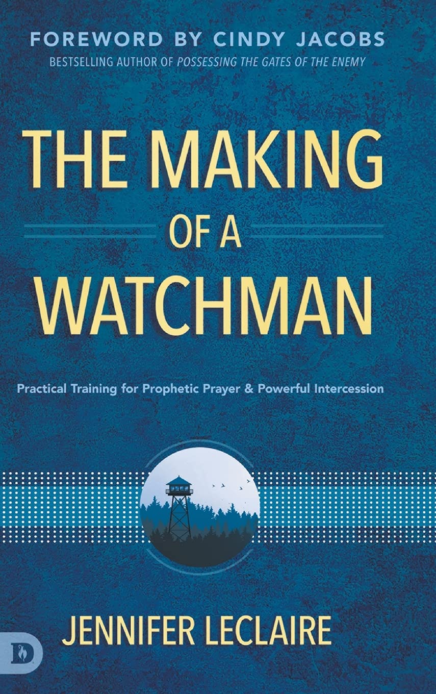 The Making of a Watchman: Practical Training for Prophetic Prayer and ...