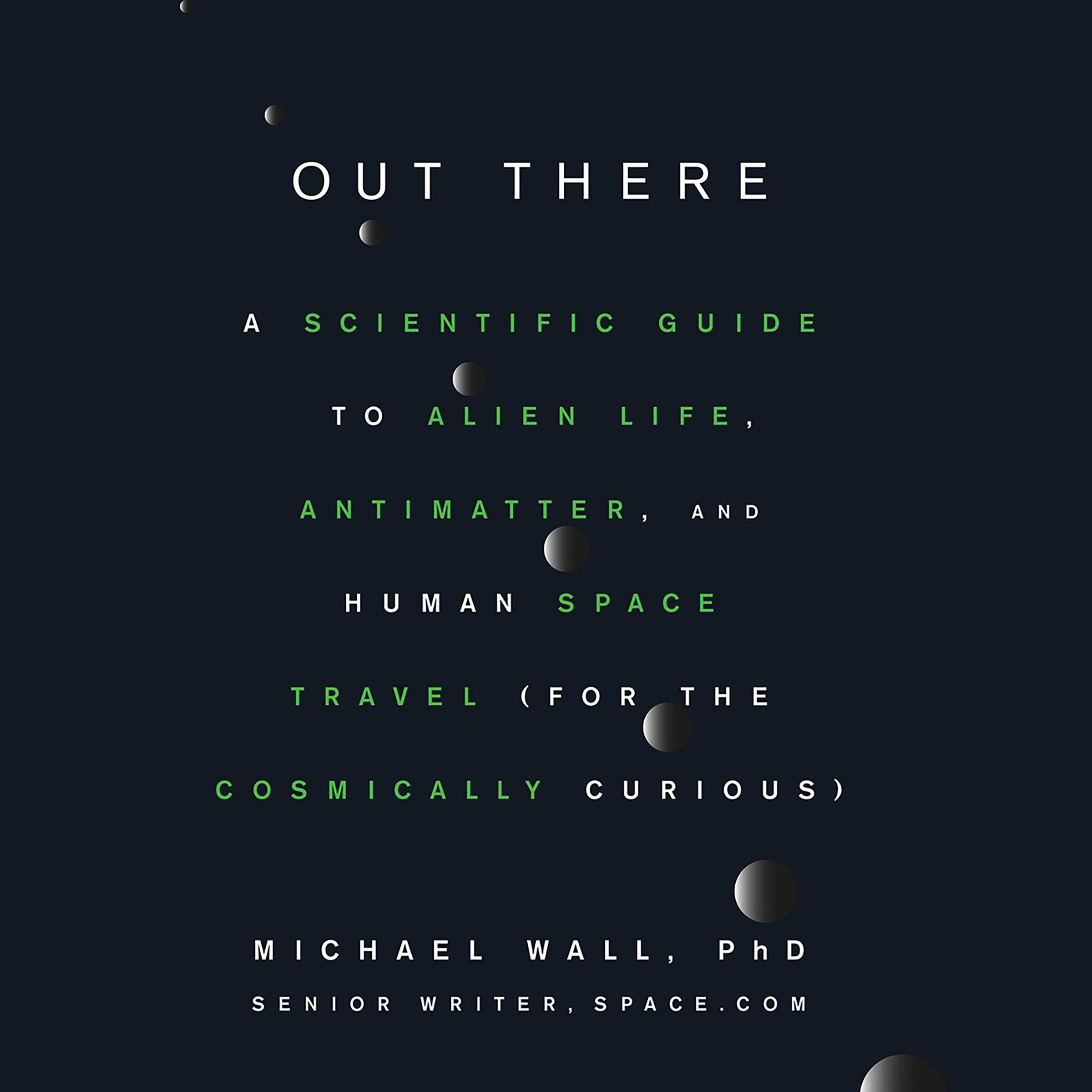 Out There: A Scientific Guide to Alien Life, Antimatter, and Human ...