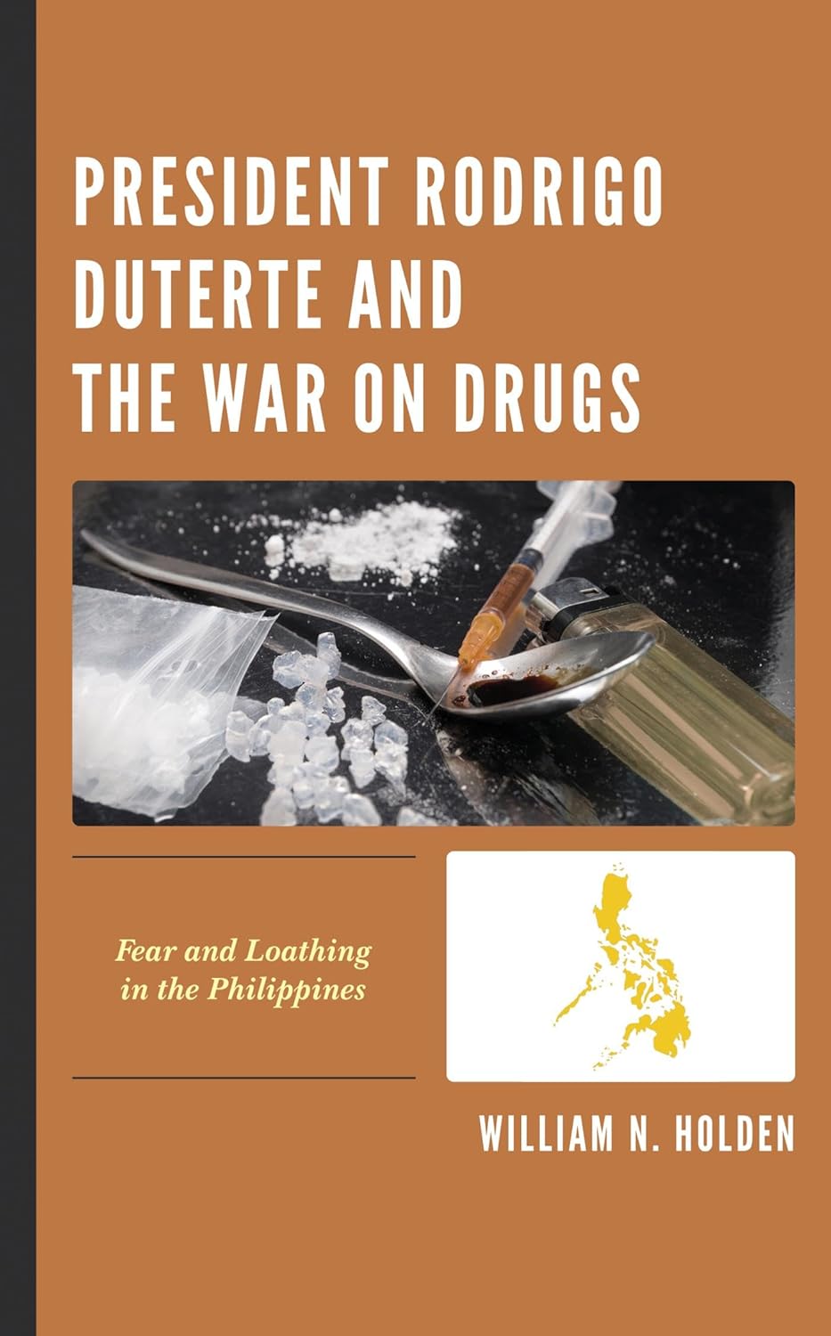 President Rodrigo Duterte and the War on Drugs: Fear and Loathing in ...