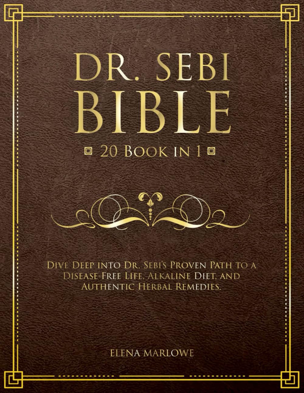 Dr. Sebi Bible: 20 Book in 1: Dive Deep into Dr. Sebi's Proven Path to ...