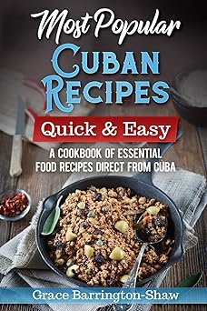 Most Popular Cuban Recipes – Quick & Easy: A Cookbook of Essential Food ...