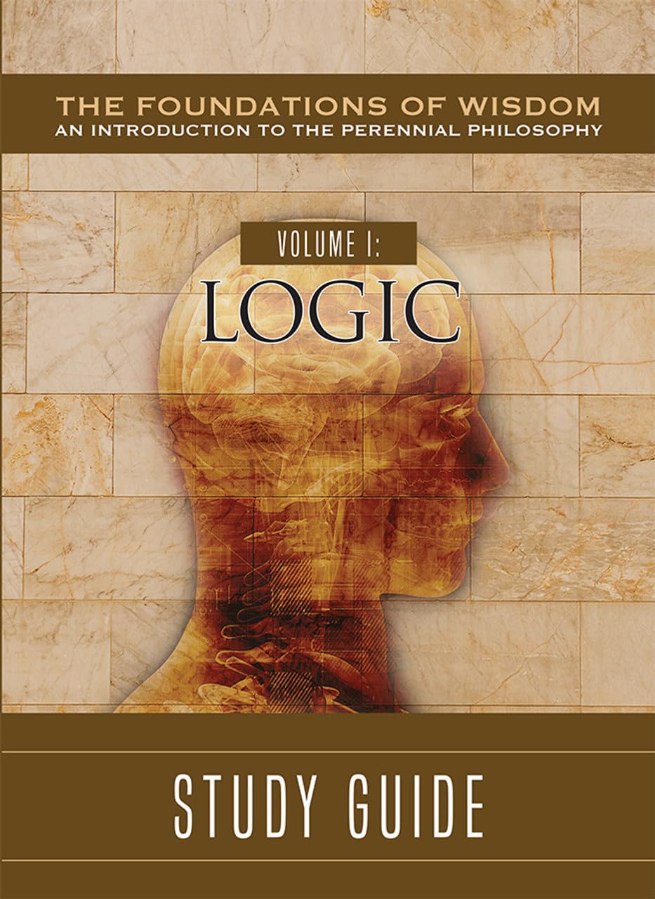 The Foundations of Wisdom Volume I: Logic Study Guide: Walshe OPraem ...