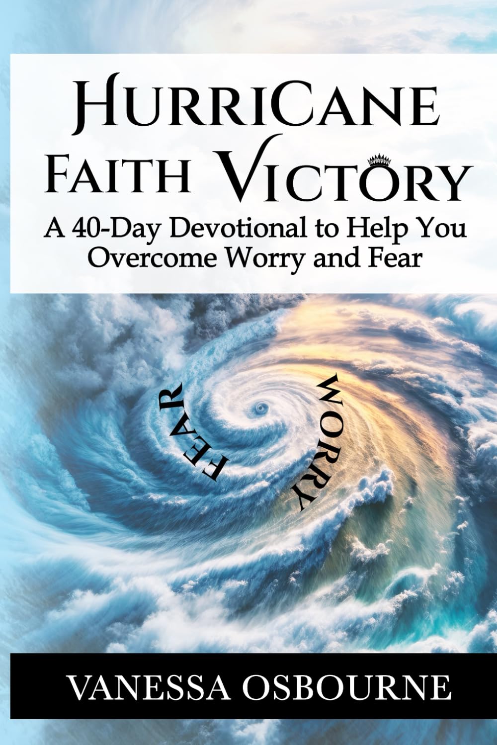 Hurricane Faith Victory: A 40-day Devotional to Help You Overcome Worry ...