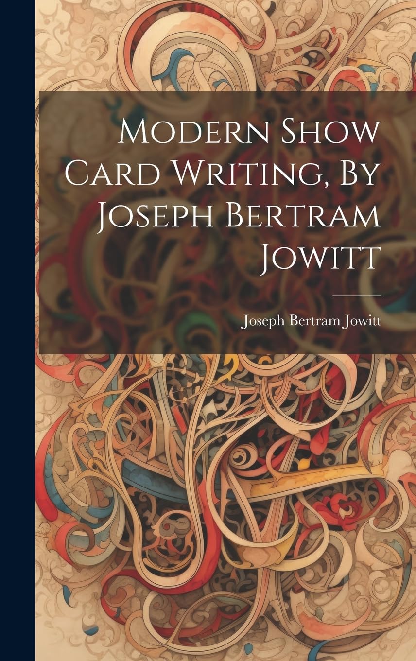 Modern Show Card Writing, By Joseph Bertram Jowitt: Bertram, Jowitt Joseph: 9781021036483 ...