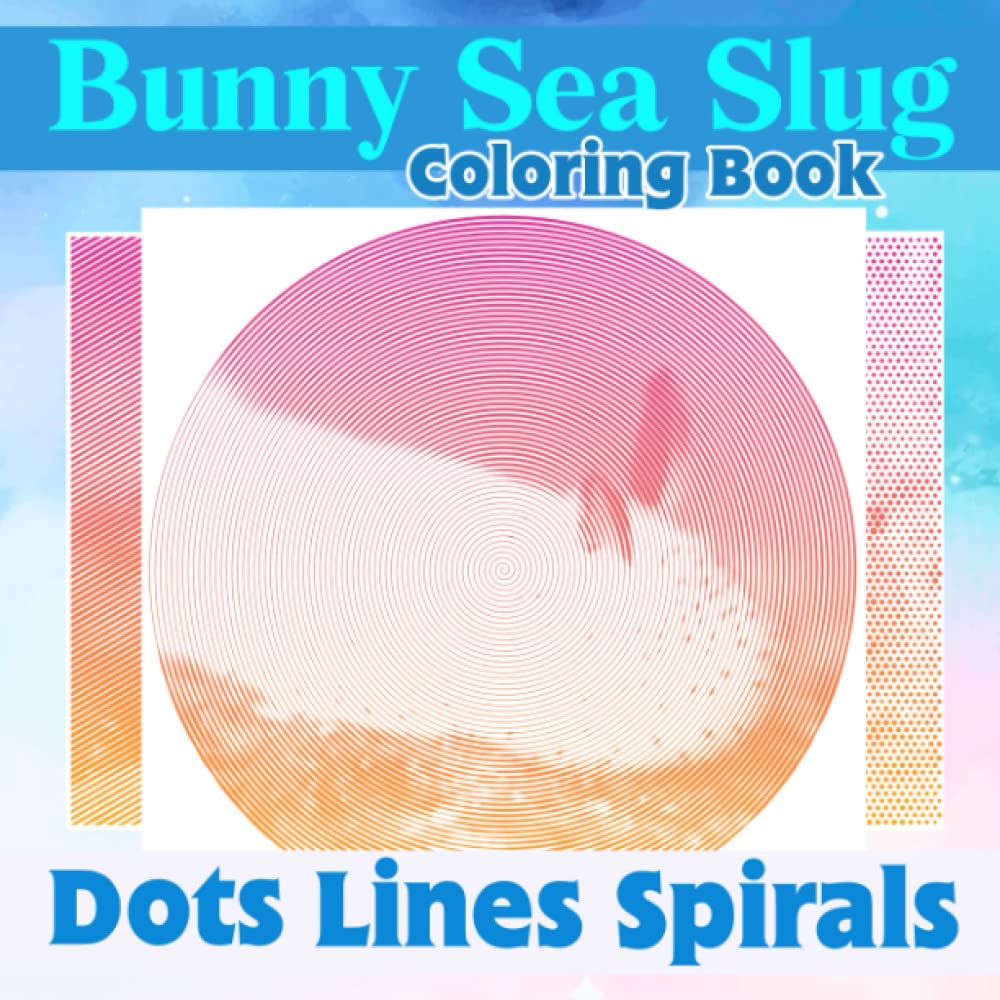 Bunny Sea Slug Dots Lines Spirals Coloring Book: A Shell-Less Marine ...