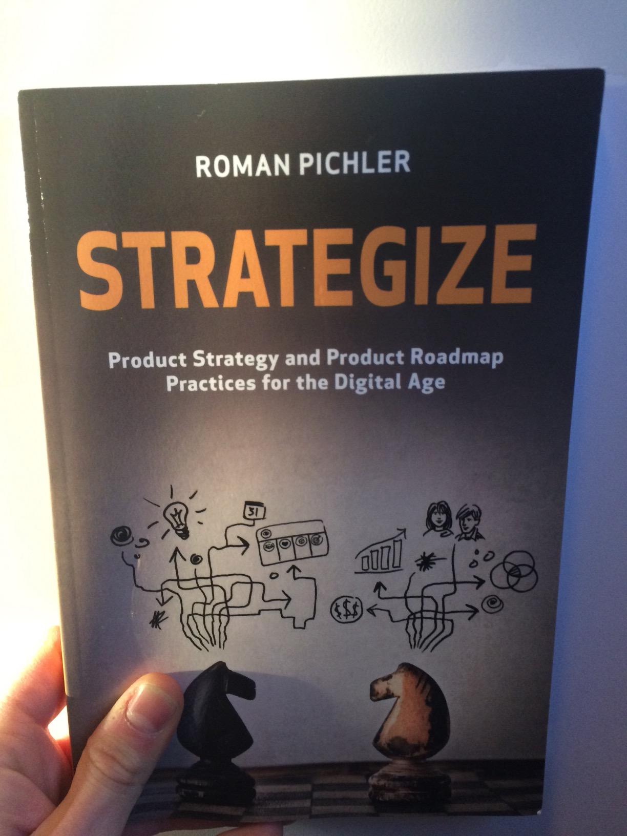 Strategize: Product Strategy and Product Roadmap Practices for the ...