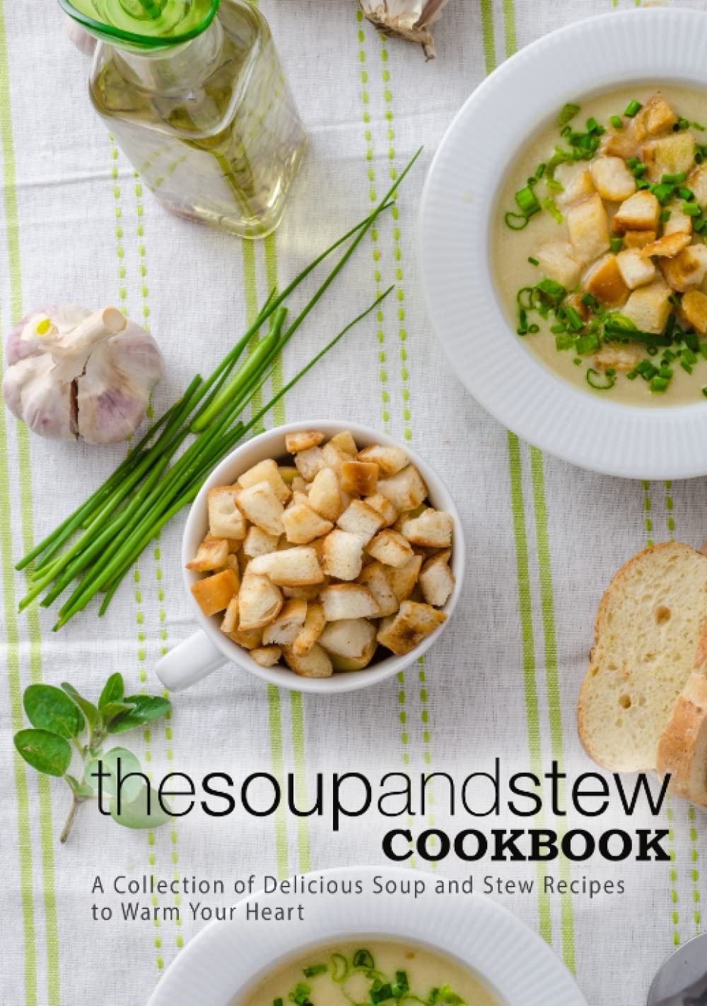 The Soup and Stew Cookbook: A Collection of Delicious Soup and Stew ...