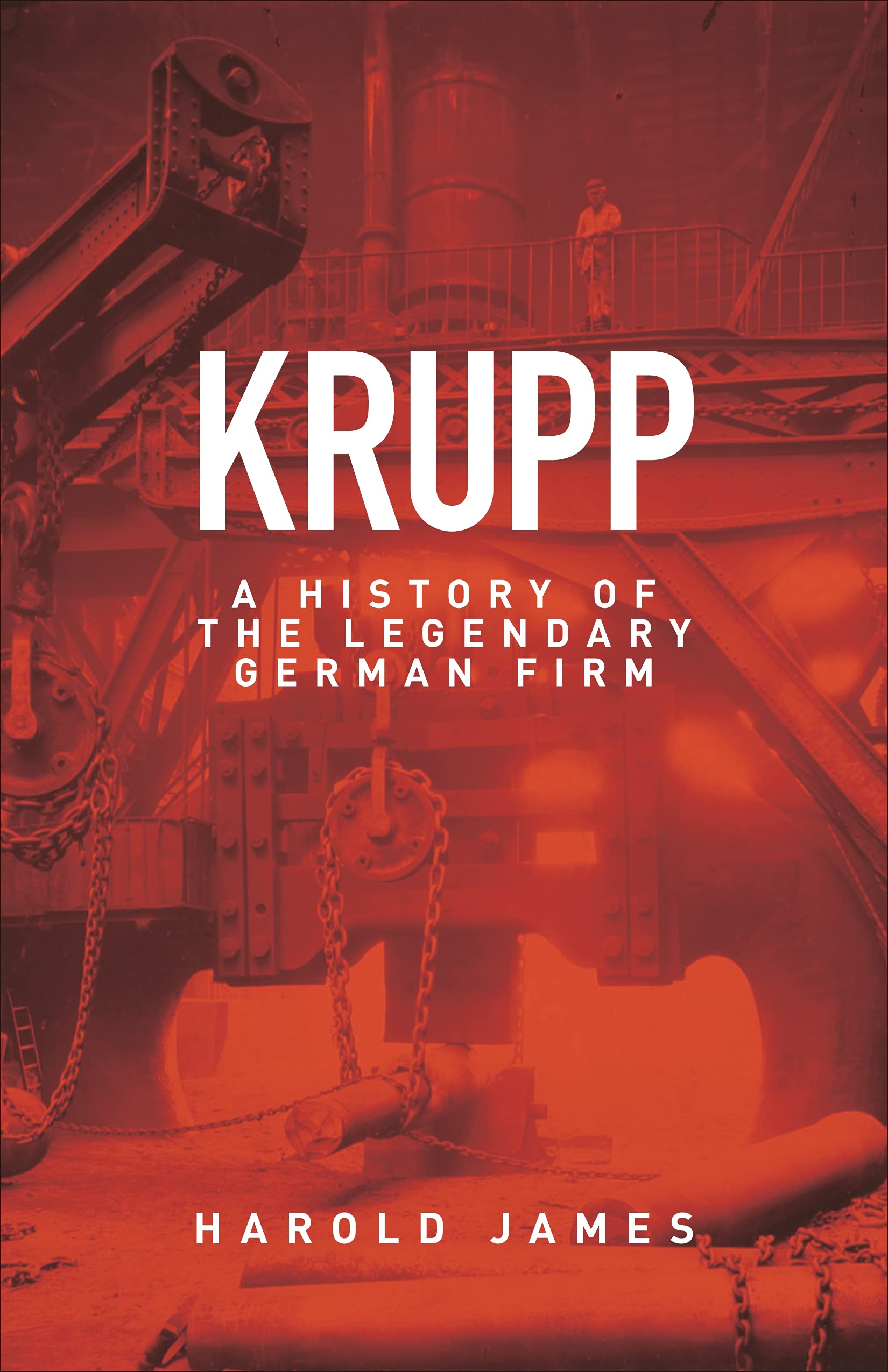 Krupp: A History of the Legendary German Firm: James, Harold ...