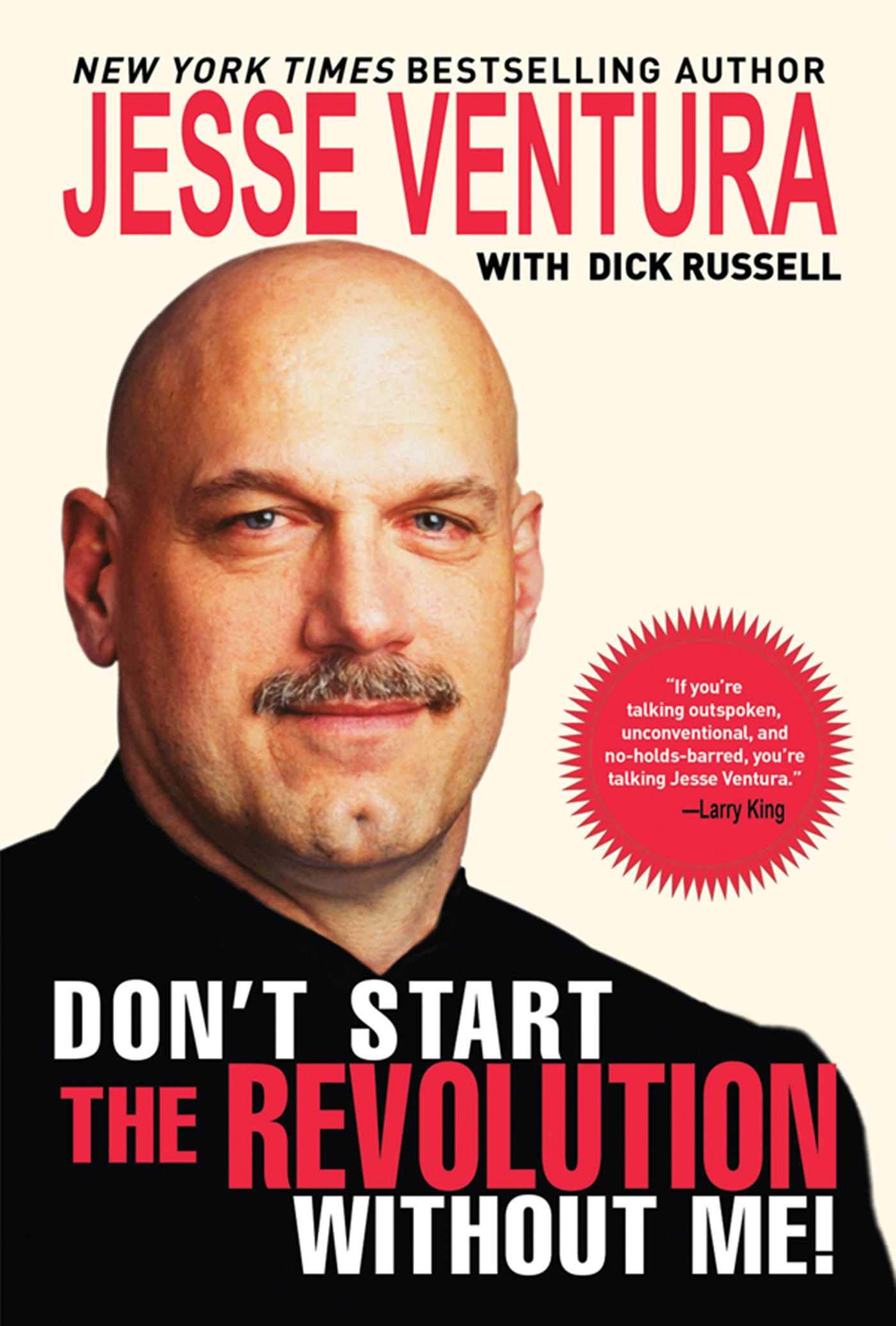 Don't Start the Revolution Without Me!: Ventura, Jesse, Russell, Dick ...