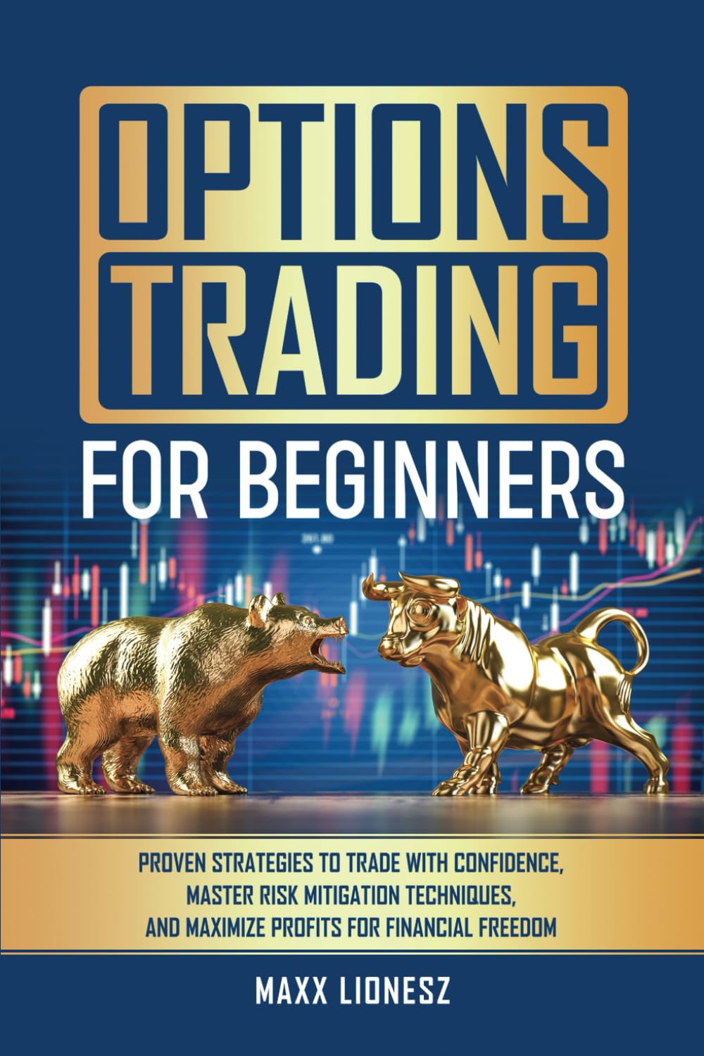 Options Trading For Beginners: Proven Strategies to Trade With Confidence, Master Risk ...