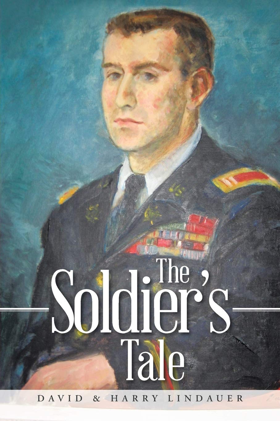 The Soldier's Tale: Lindauer, David, Lindauer, Harry: 9781496911308 ...