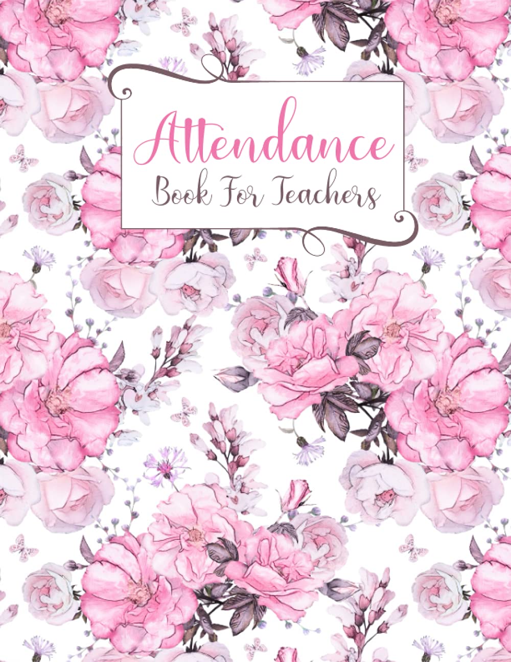 Buy Attendance Book For Teachers: Teacher Attendance Book: Pink Flowers ...