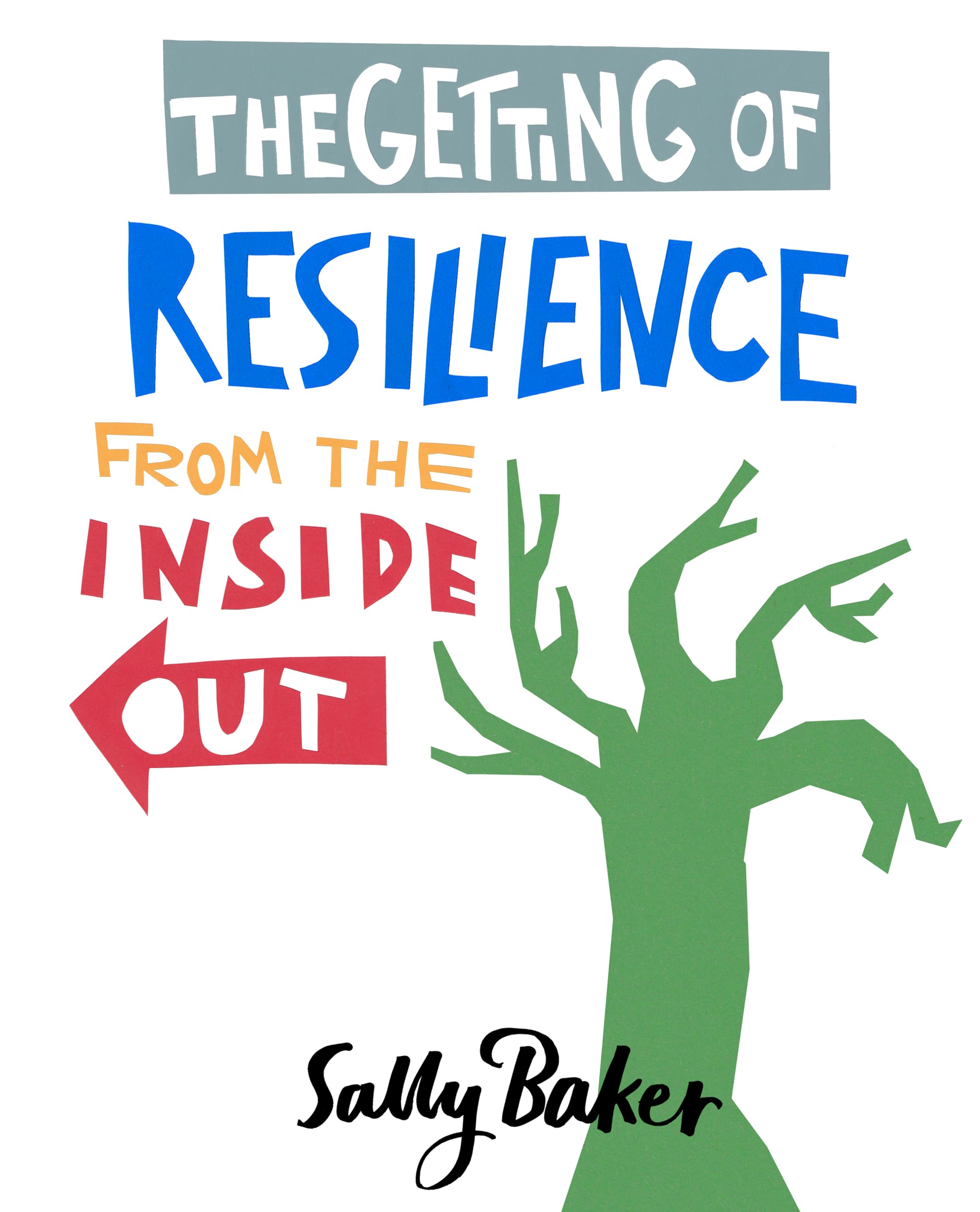 The Getting of Resilience from the Inside Out: Baker, Sally ...