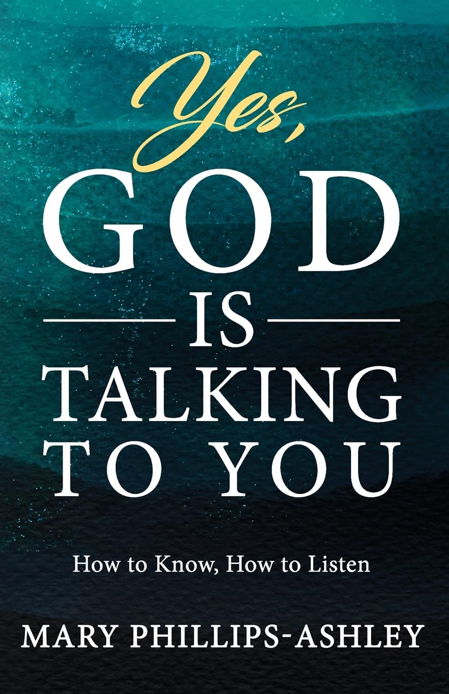 Yes, God is Talking to You!: How to Know, How to Listen: Phillips ...