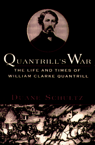 Quantrill's War: The Life and Times of William Clarke Quantrill 1837 ...