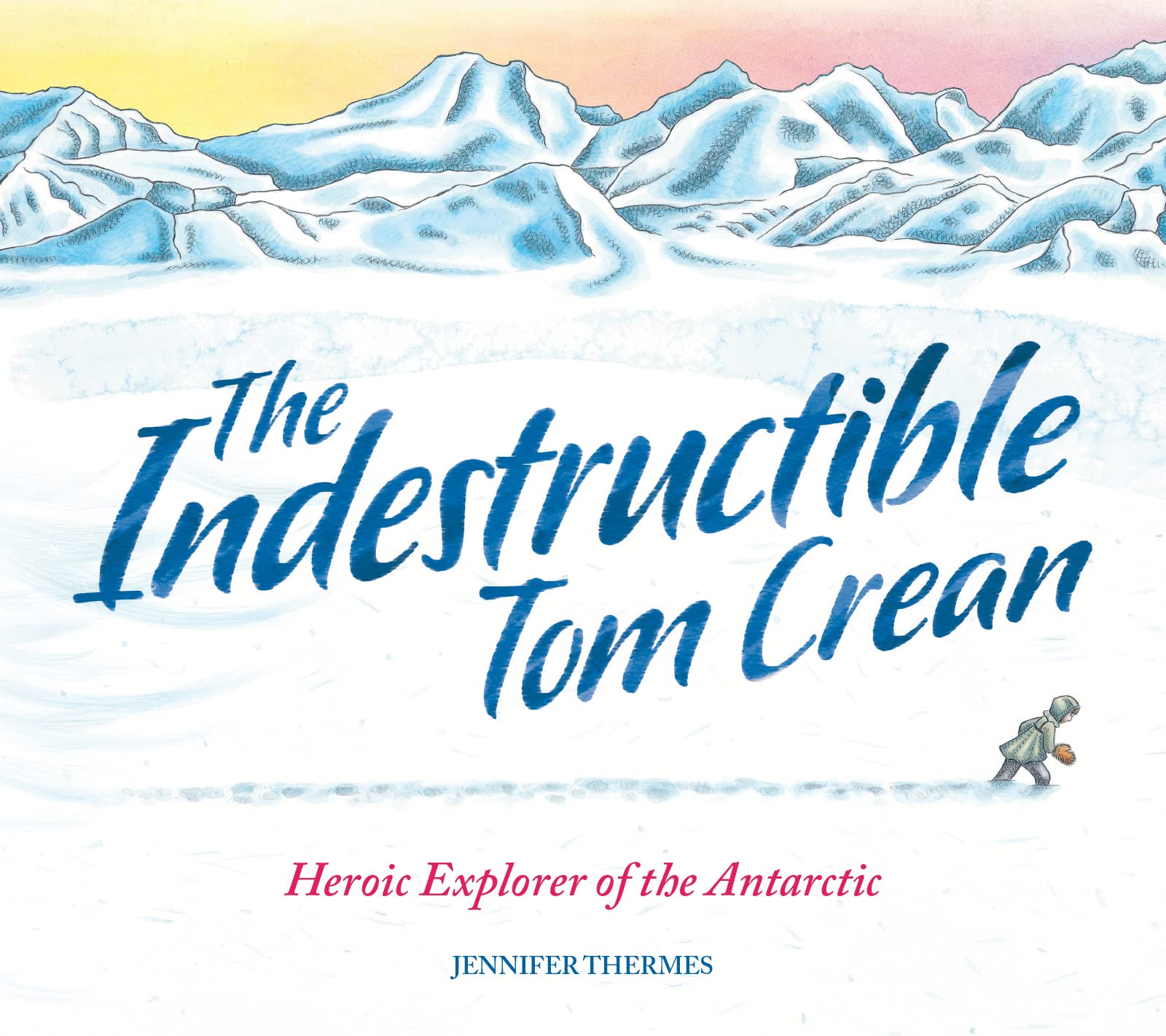 The Indestructible Tom Crean: Heroic Explorer of the Antarctic ...
