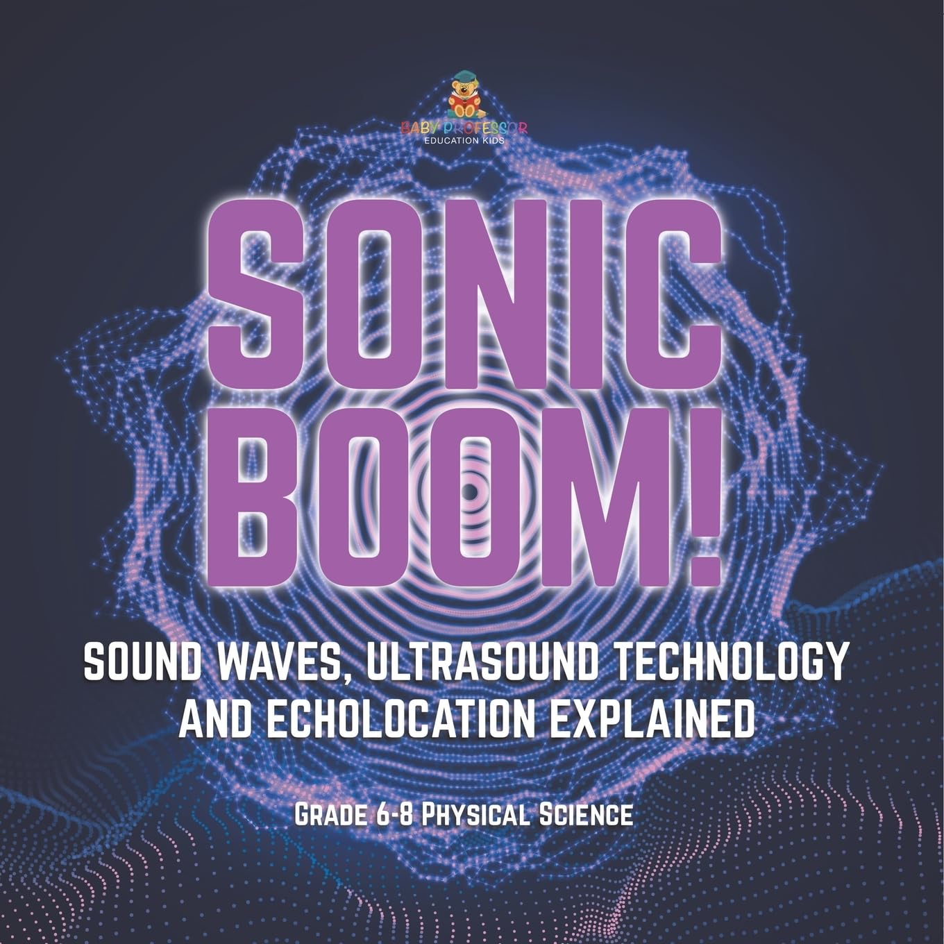 Buy Sonic Boom! Sound Waves, Ultrasound Technology and Echolocation ...