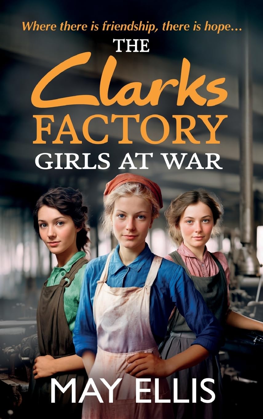 The Clarks Factory Girls at War: The first in an emotional wartime saga ...