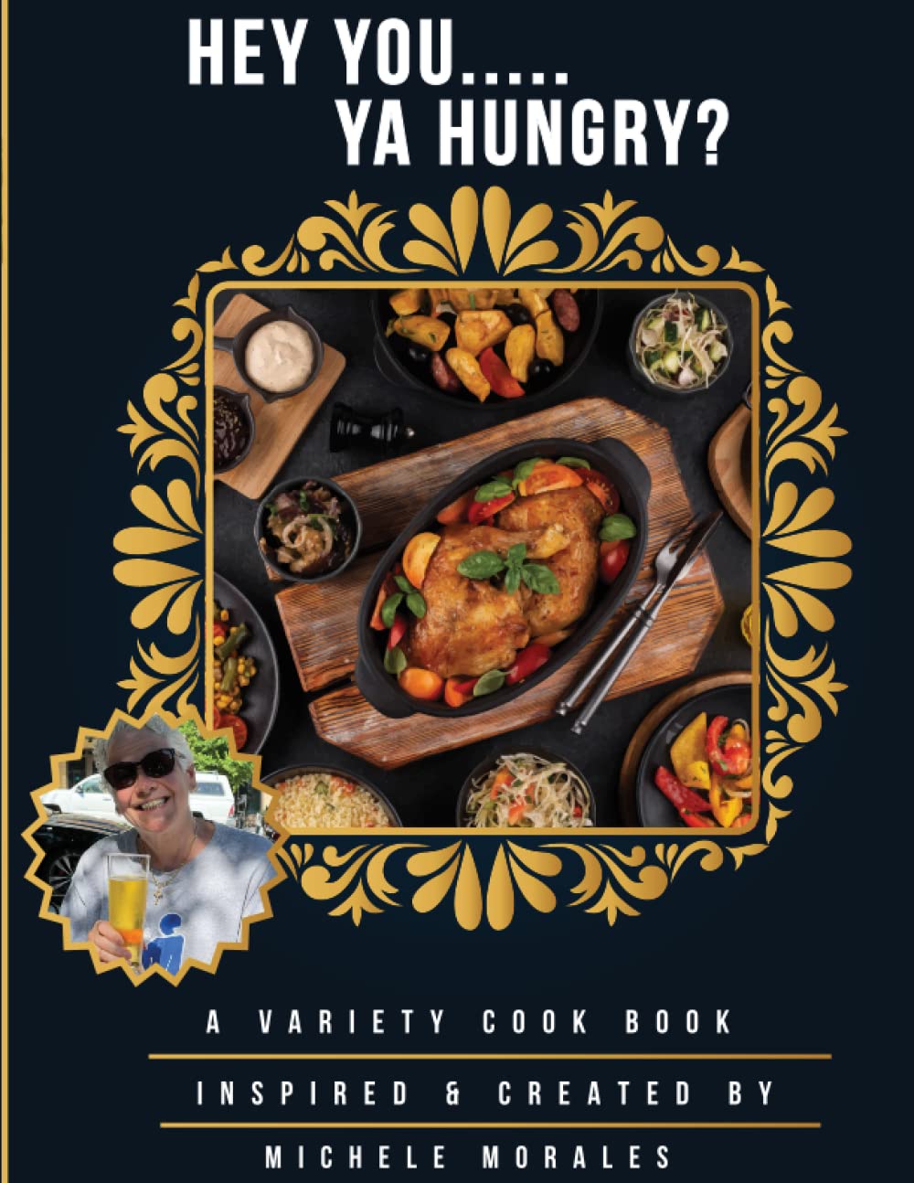 HEY YOU..... YA HUNGRY?: A variety cook book inspired & created by ...