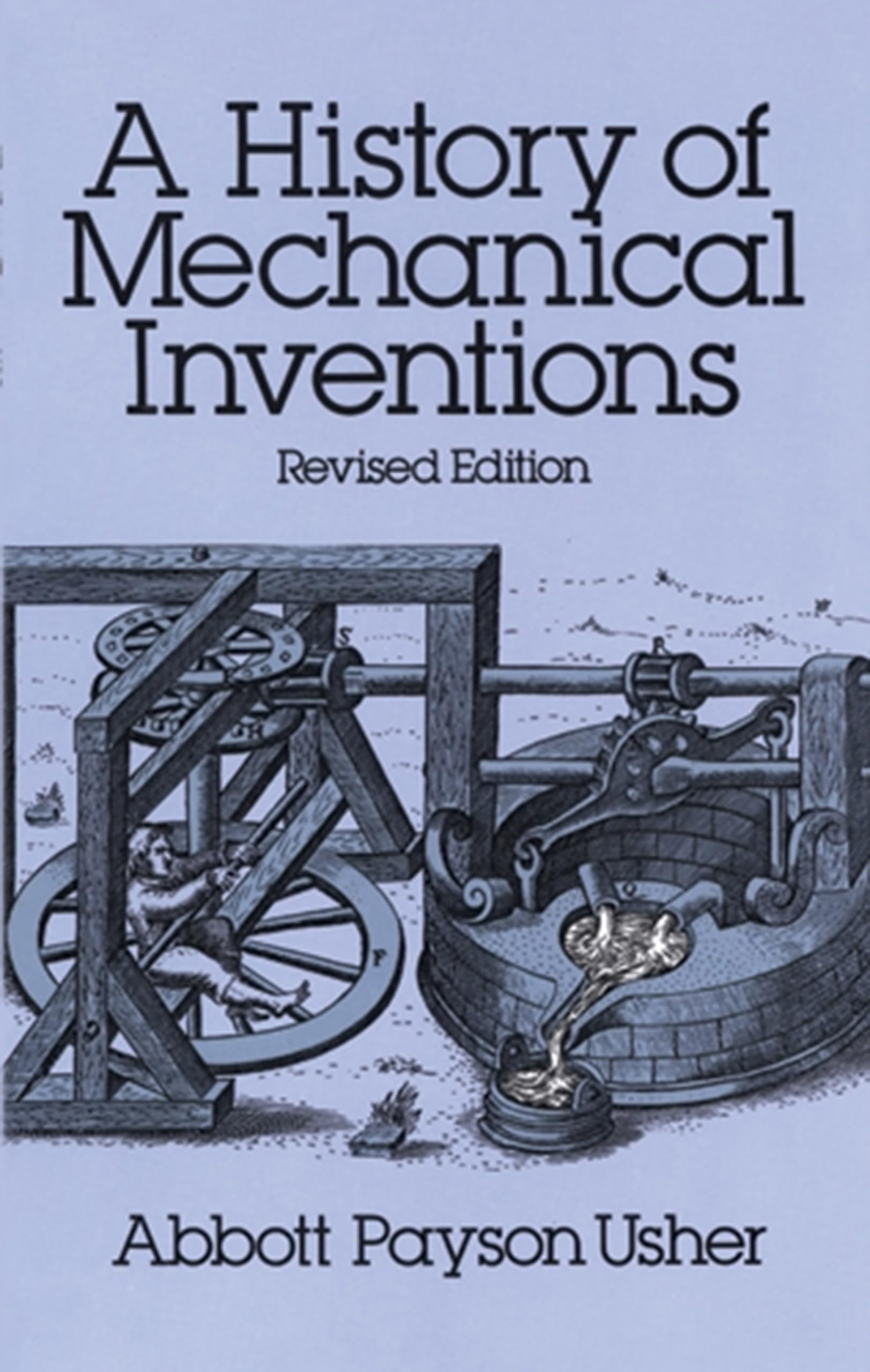 A History of Mechanical Inventions: Revised Edition: Usher, Abbott ...
