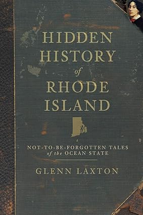 Hidden History of Rhode Island: Not-to-Be-Forgotten Tales of the Ocean ...