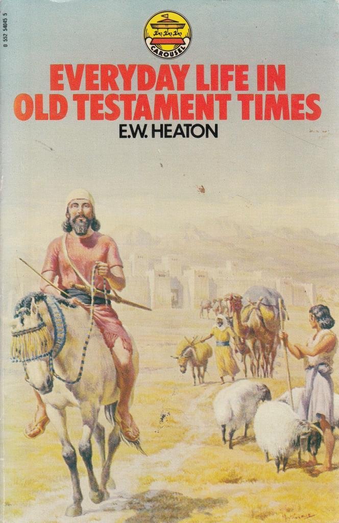 Everyday life in old testament times: Eric William Heaton ...