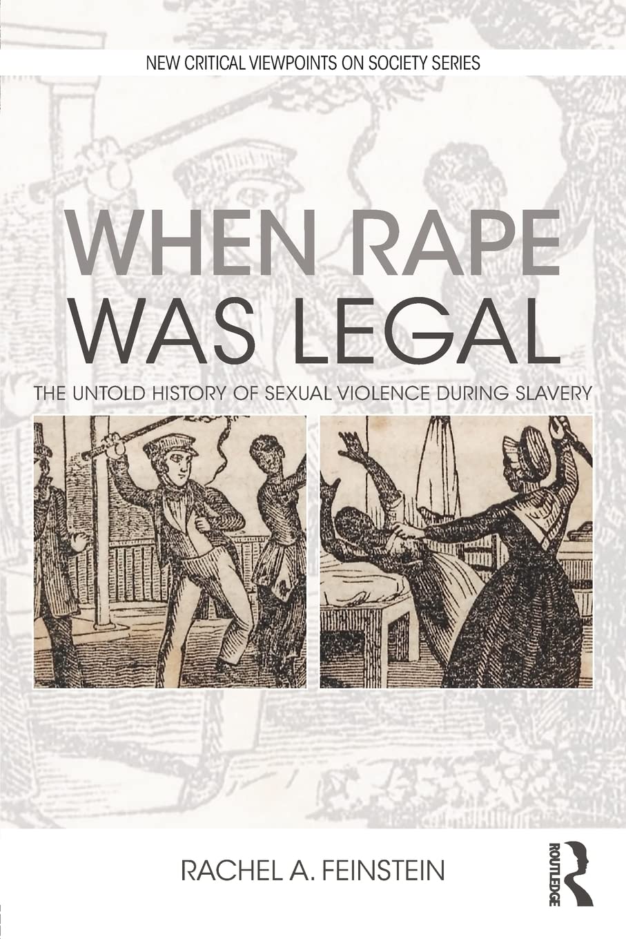When Rape was Legal: The Untold History of Sexual Violence during ...