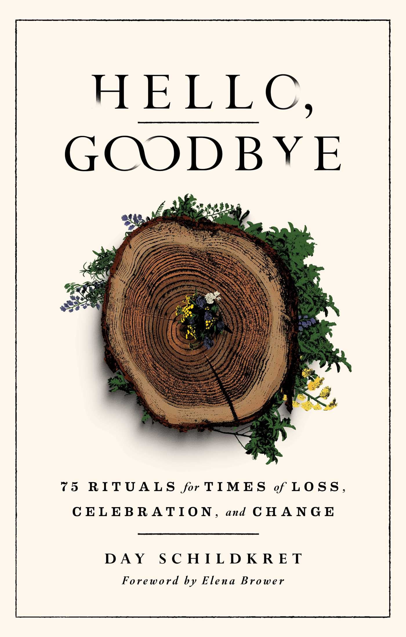 Hello, Goodbye: 75 Rituals for Times of Loss, Celebration, and Change ...