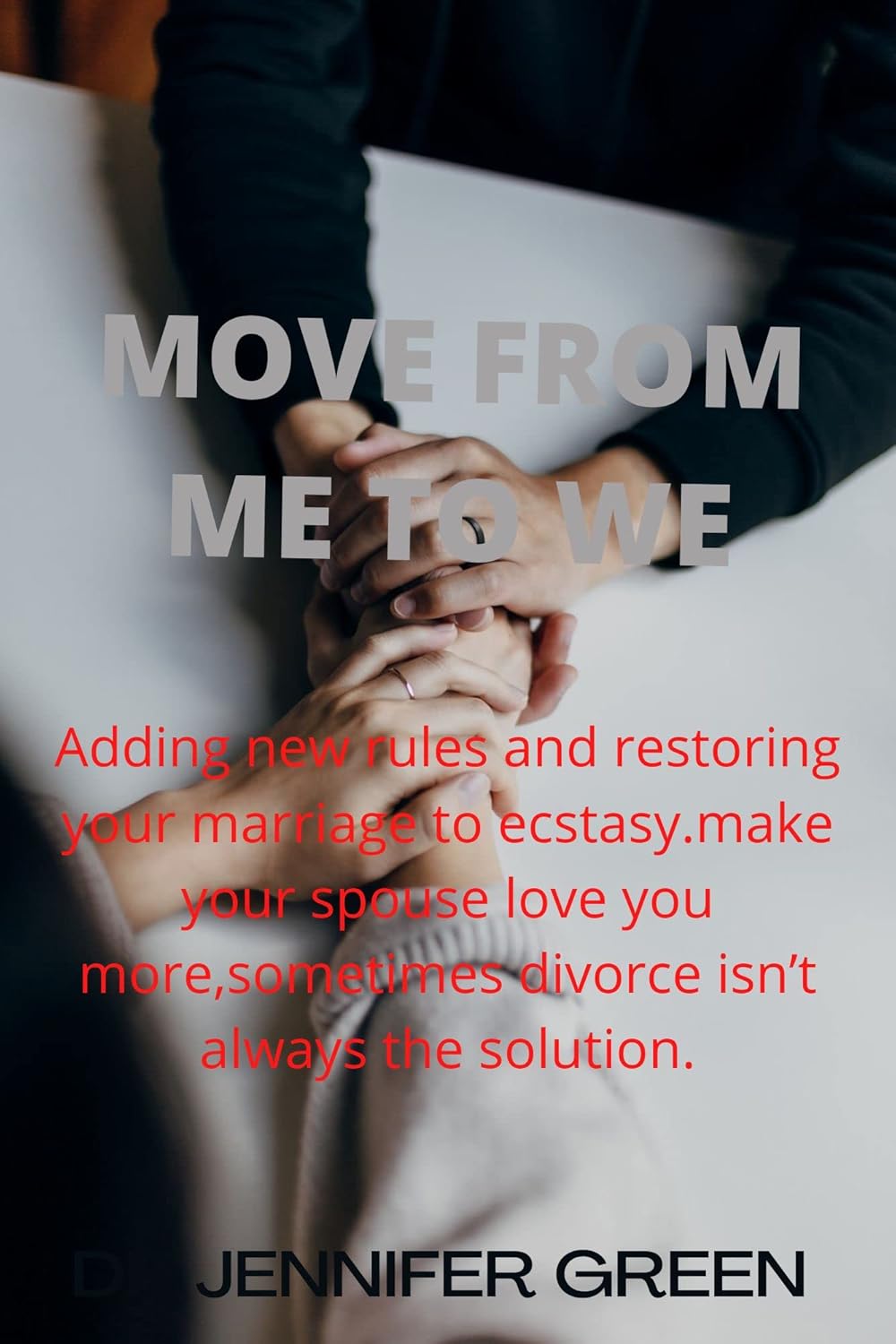 MOVE FROM ME TO WE: Adding new rules and restoring your marriage to ...